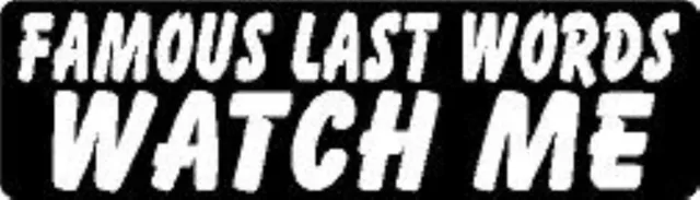 DOPASTICKER Famous Last Words Watch Me Sticker Phone Decal Water Bottle ...