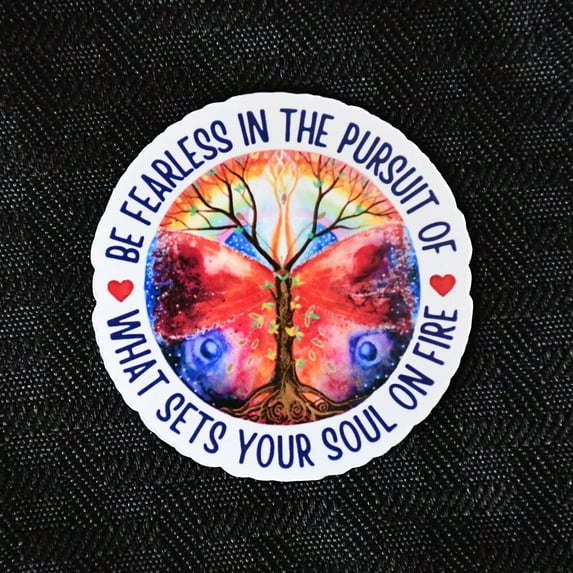 DOPASTICKER Be Fearless In The Pursuit Of What Sets Your Soul On Fire ...