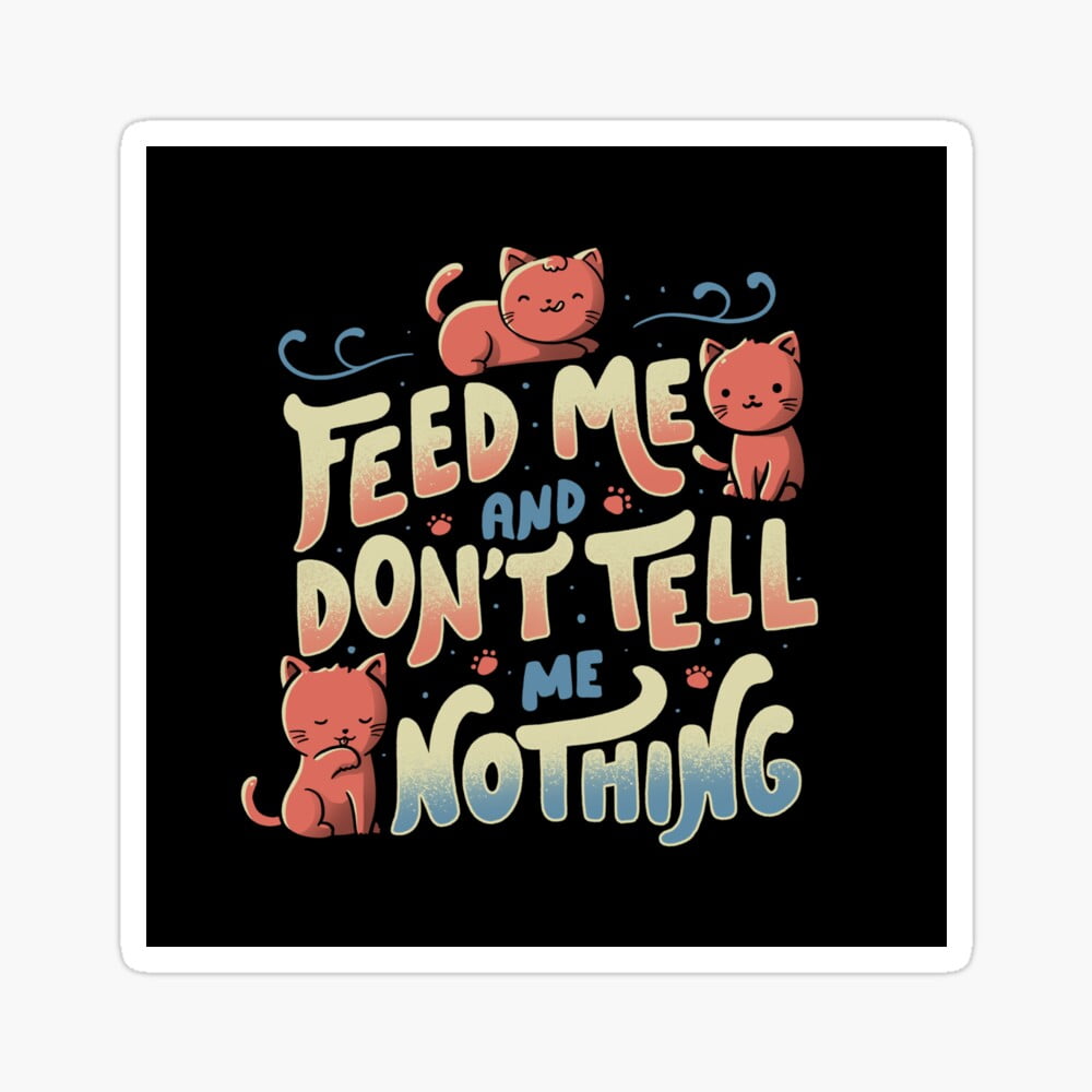 DOPASTICKER Feed Me And Don'T Tell Me Nothing - Hot Trending Sticker ...