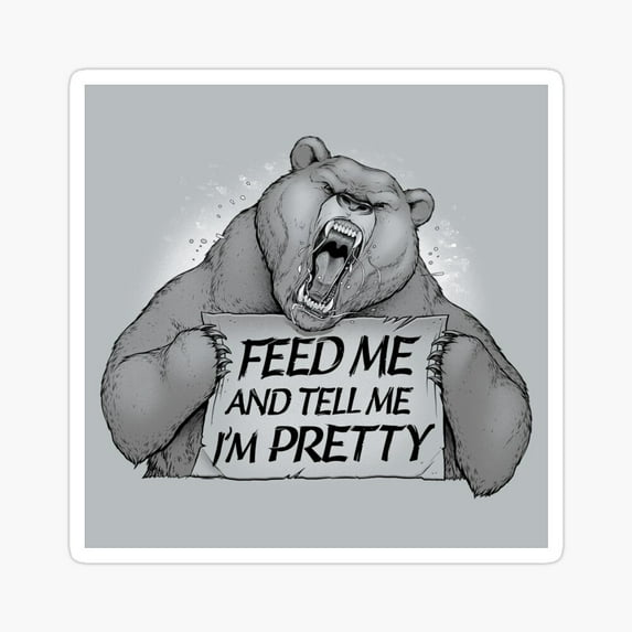 DOPASTICKER Feed Me And Tell Me I'M Pretty Bear - Hot Trending Sticker ...