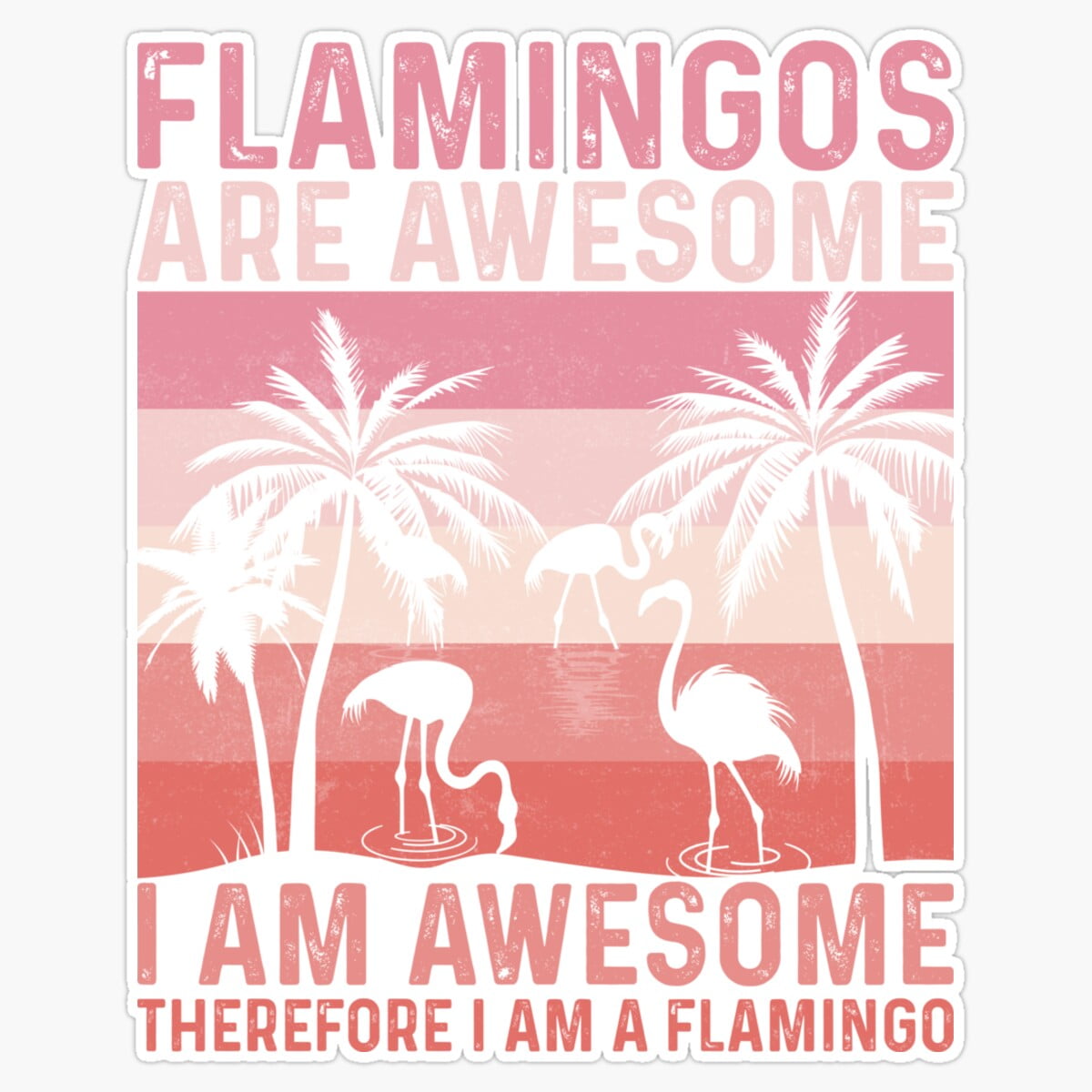 DOPASTICKER Flamingos Are Awesome I Am Awesome Therefore I Am A ...