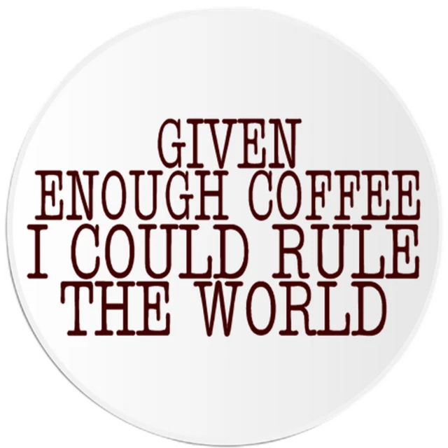 DOPASTICKER Given Enough Coffee I Could Rule The World Sticker Phone ...