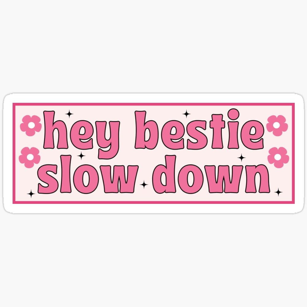 DOPASTICKER Hey Bestie Slow Down Cute Bumper Decorative Laptop, Phone ...