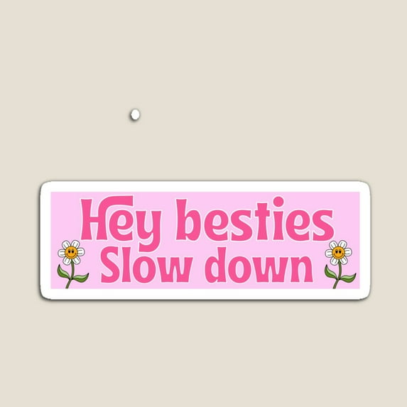 DOPASTICKER Hey Besties Slow Down Cute Sticker - 2253 Hot Trending ...