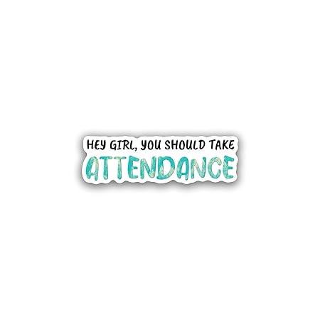 DOPASTICKER Hey Girl You Should Take Attendance Sticker, Teacher ...