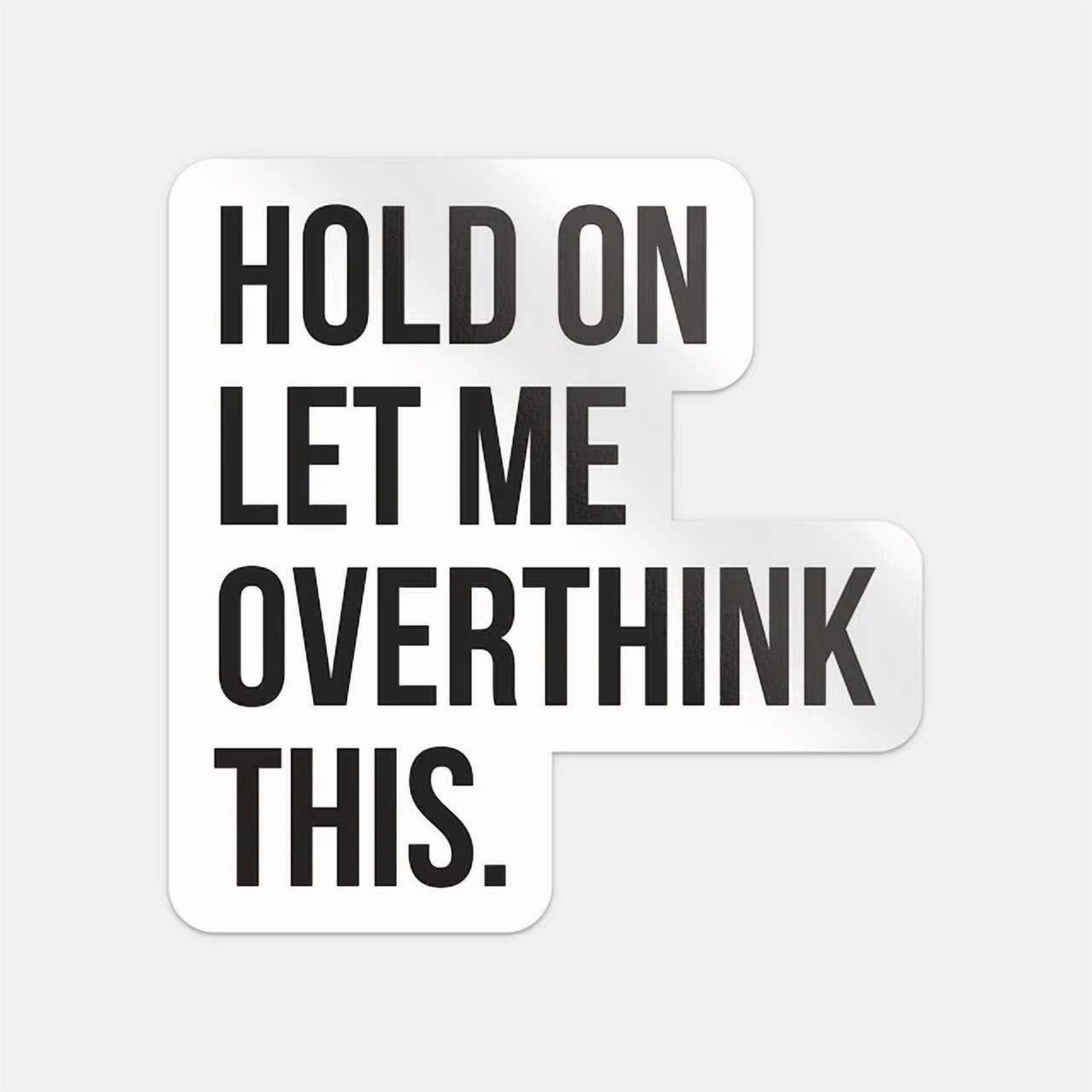 DOPASTICKER Hold On Let Me Overthink This Sticker Decal Phone Decal ...