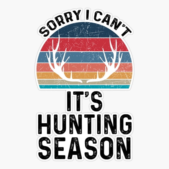 DOPASTICKER Hunting, Sorry I Cant Its Hunting Season, Unny Best Git ...