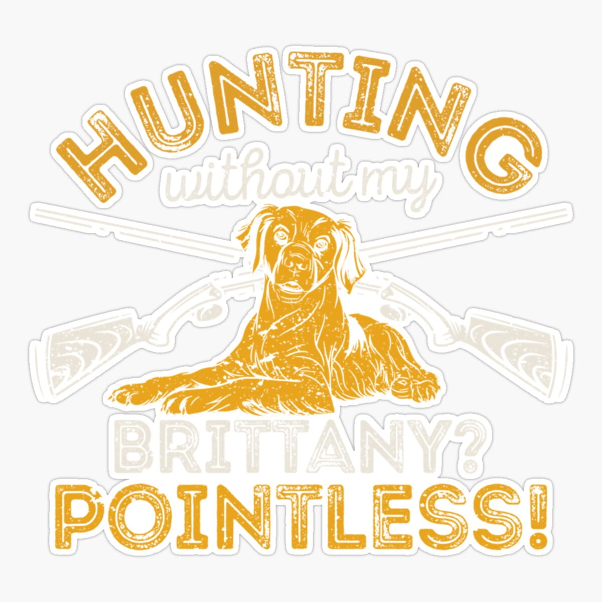 DOPASTICKER Hunting Without My Brittany Pointless Dog Lover Hunter Dogs ...