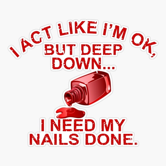 DOPASTICKER I Act Like Im Ok But Deep Down I Need My Nails Done Sticker ...