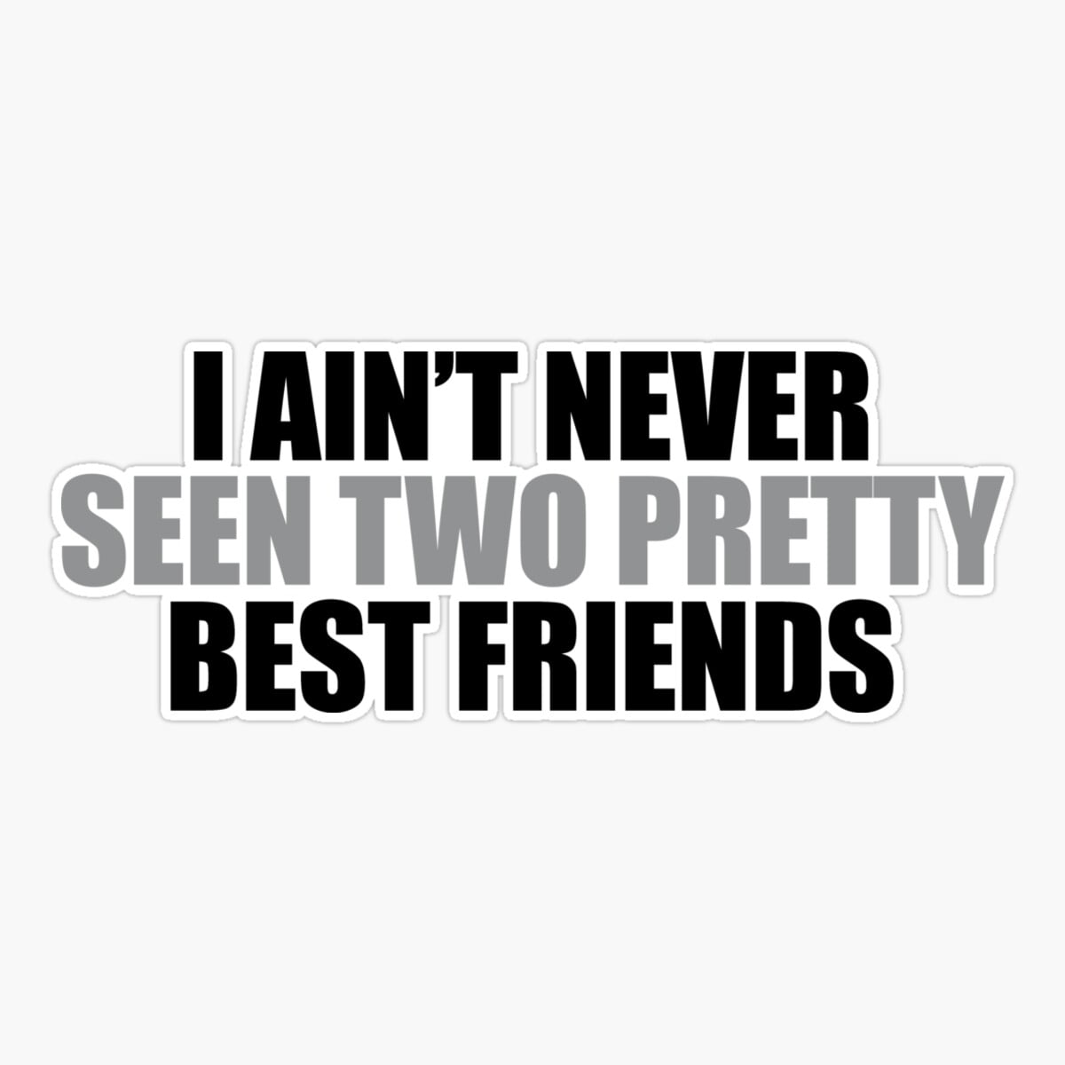 DOPASTICKER I Ain'T Never Seen Two Pretty Best Friends Sticker, Phone ...