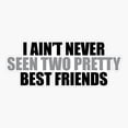 DOPASTICKER I Ain'T Never Seen Two Pretty Best Friends Sticker, Phone ...