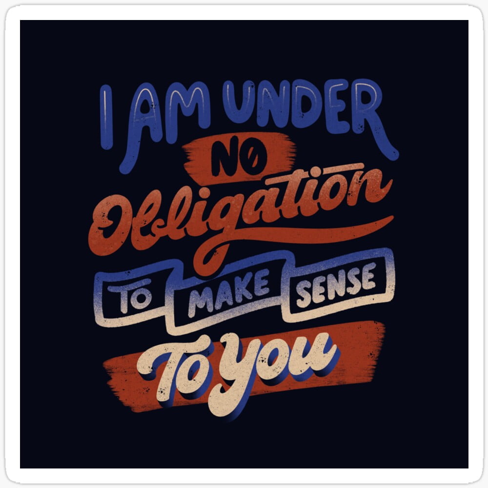 DOPASTICKER I Am Under No Obligation To Makeense To You Perfect Gift ...