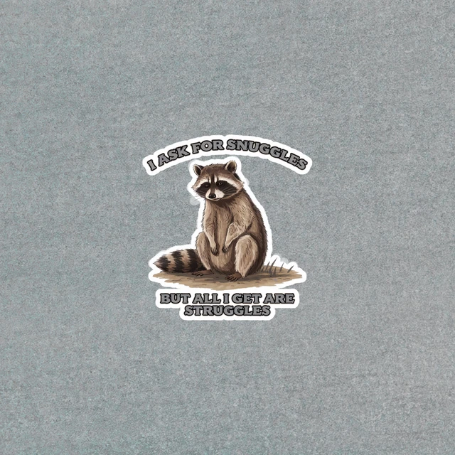 DOPASTICKER I Ask For Snuggles But All I Get Are Struggles Sticker ...