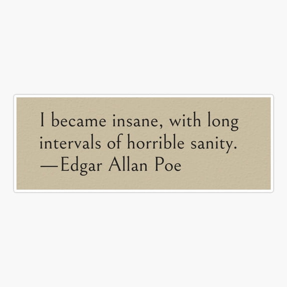 DOPASTICKER I Became Insane, With Long Intervals Of Horrible Sanity. Â ...