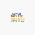 DOPASTICKER I Coach They Ref You Cheer Kids Play. Sticker, Phone ...