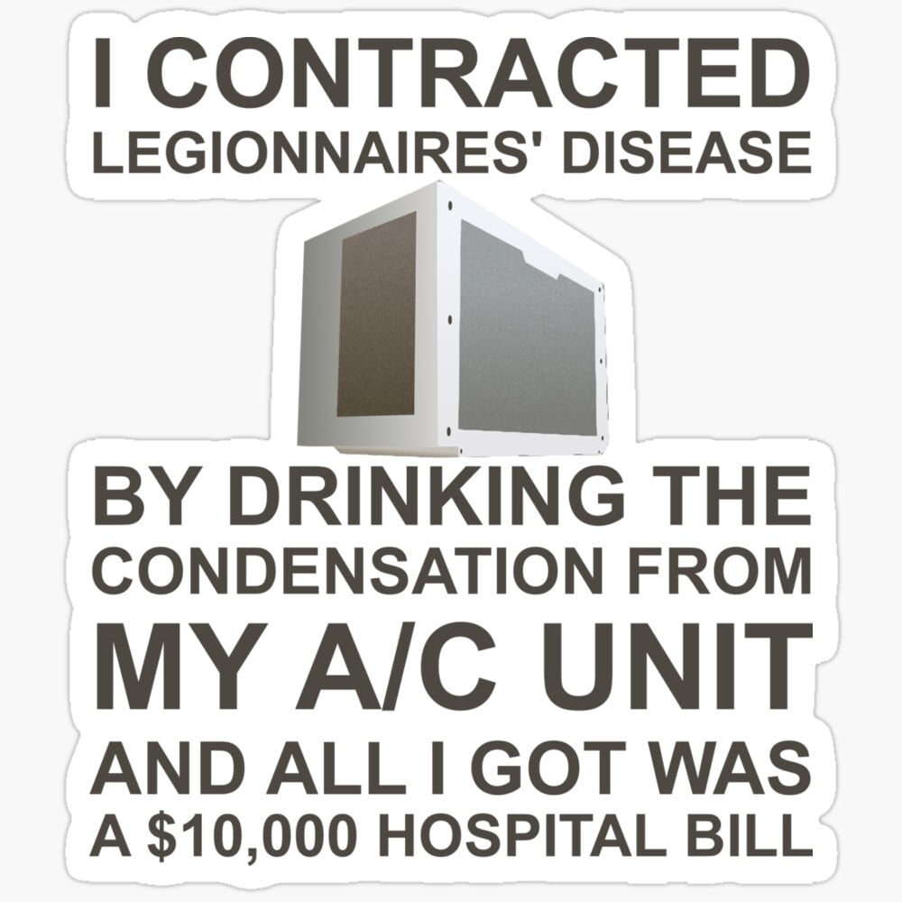 DOPASTICKER I Contracted Legionnaires' Disease By Drinking The ...