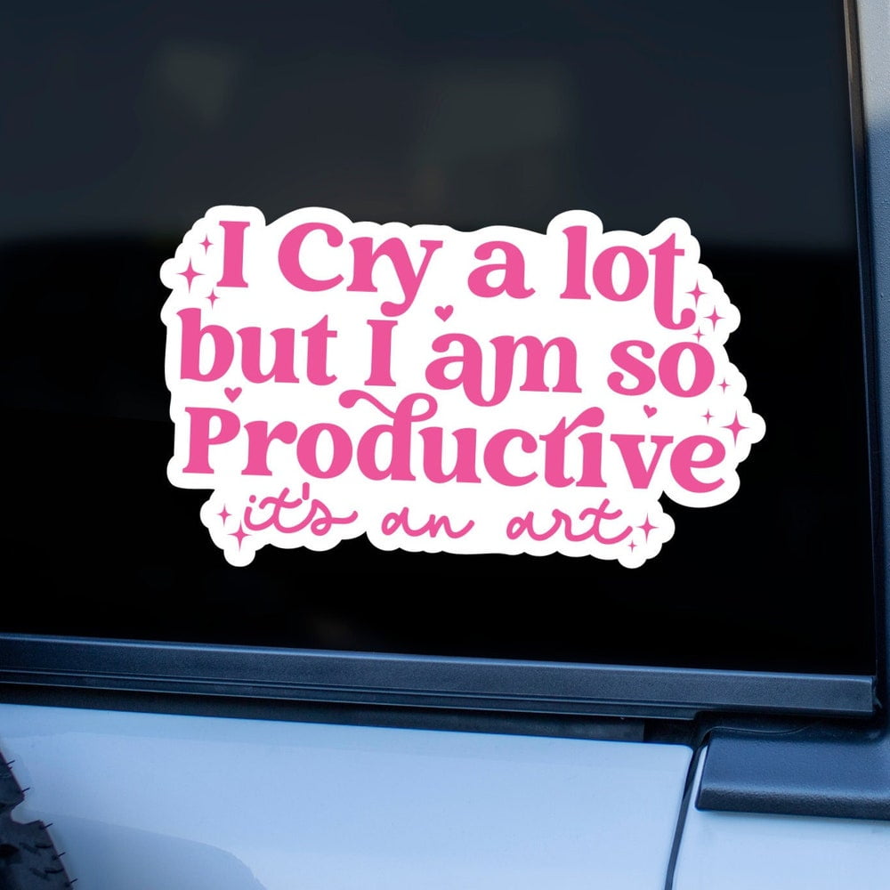 DOPASTICKER I Cry A Lot But I Am So Productive It'S An Art Decal, I Can ...