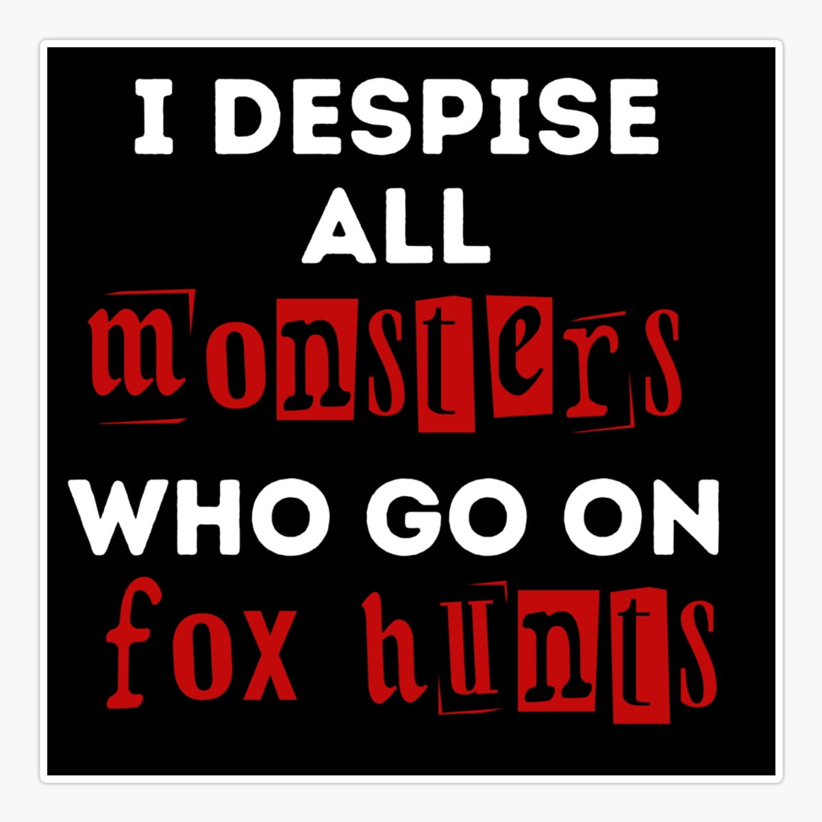 DOPASTICKER I Despise All Monsters Who Go On Ox Hunts - Red And Black ...