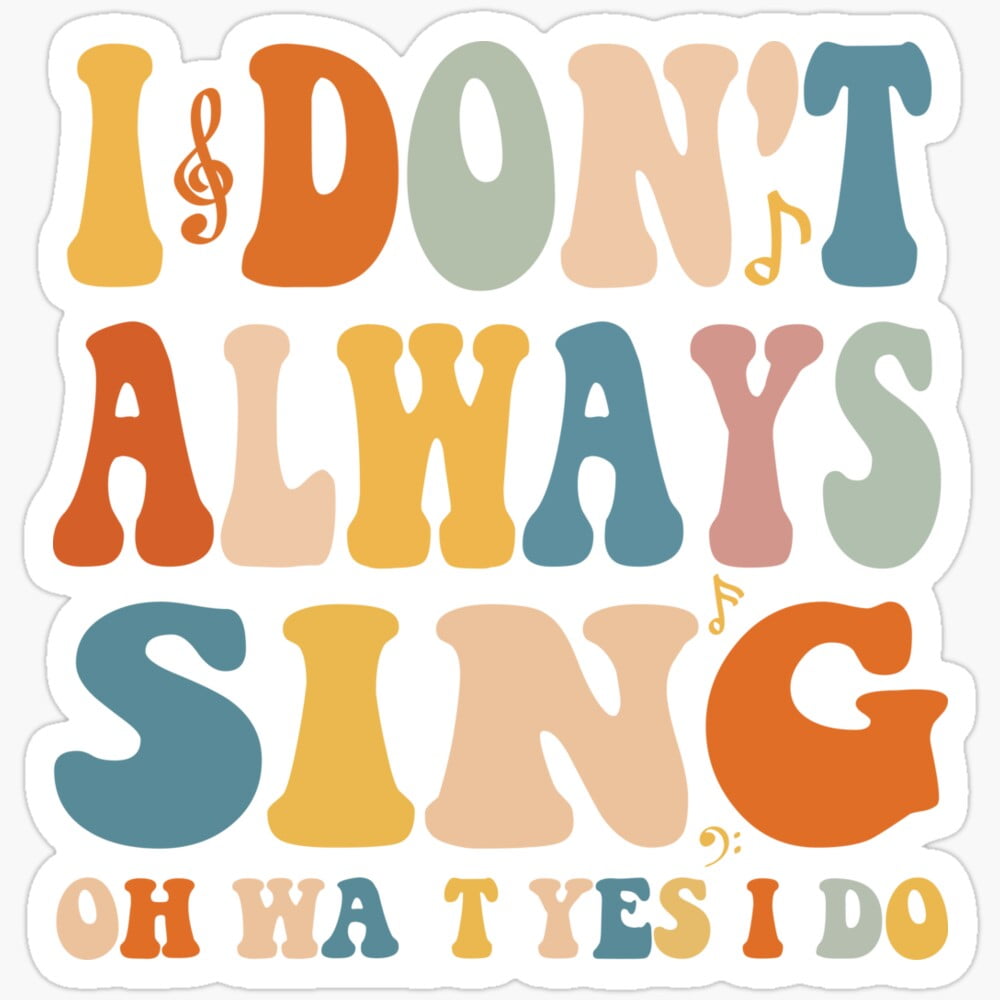 DOPASTICKER I Don'T Always Sing Oh Wait Yes I Do Singer Musical Sticker ...