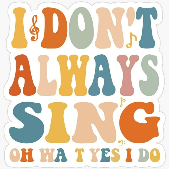 DOPASTICKER I Don'T Always Sing Oh Wait Yes I Do Singer Musical Sticker ...