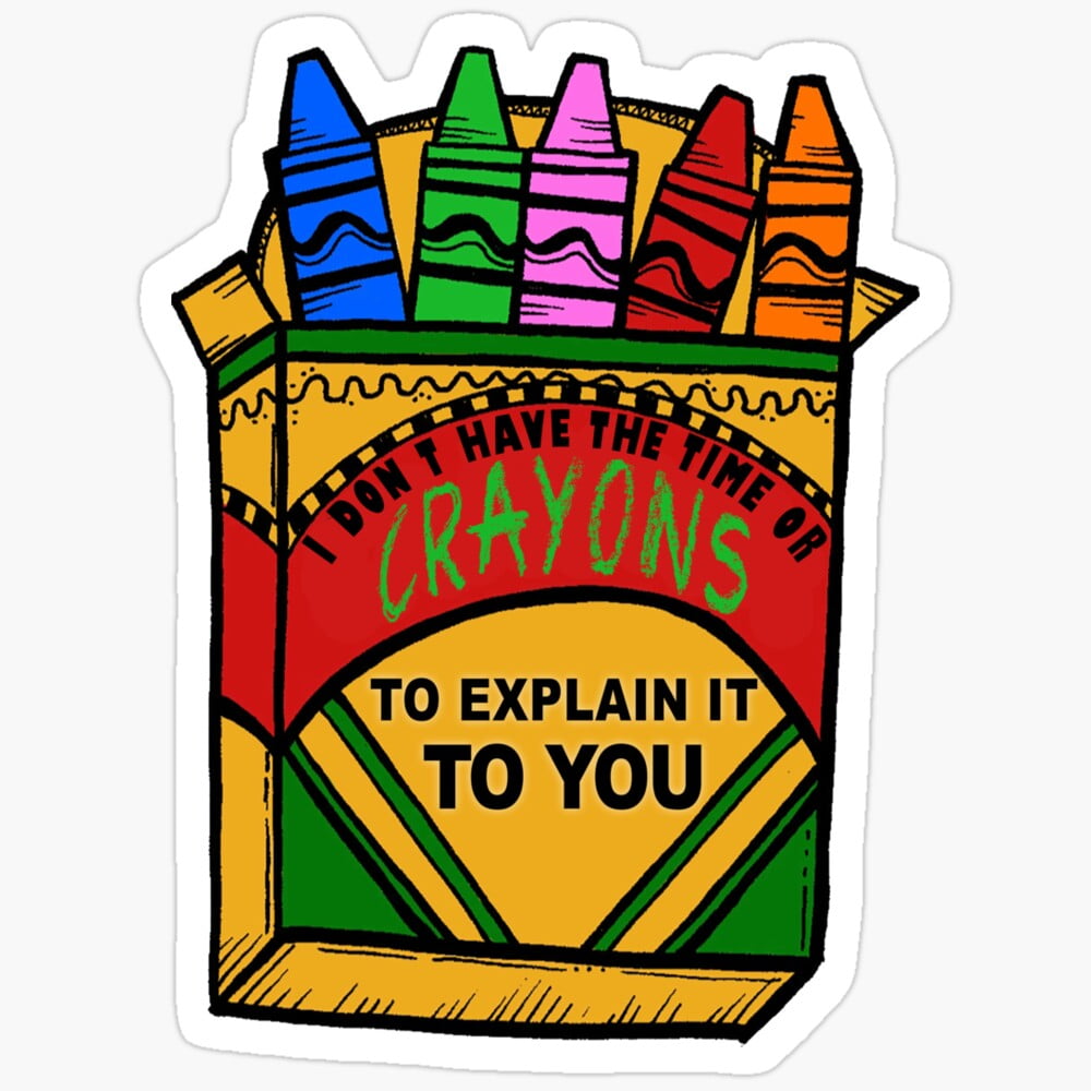 DOPASTICKER I Dont Have The Time Or Crayons To Explain It To You Gift ...
