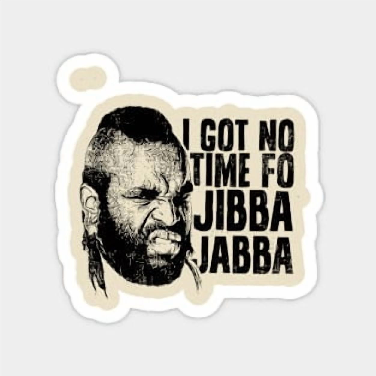 DOPASTICKER I Got No Time Of Jibba Jabba Decorative Laptop, Phone ...