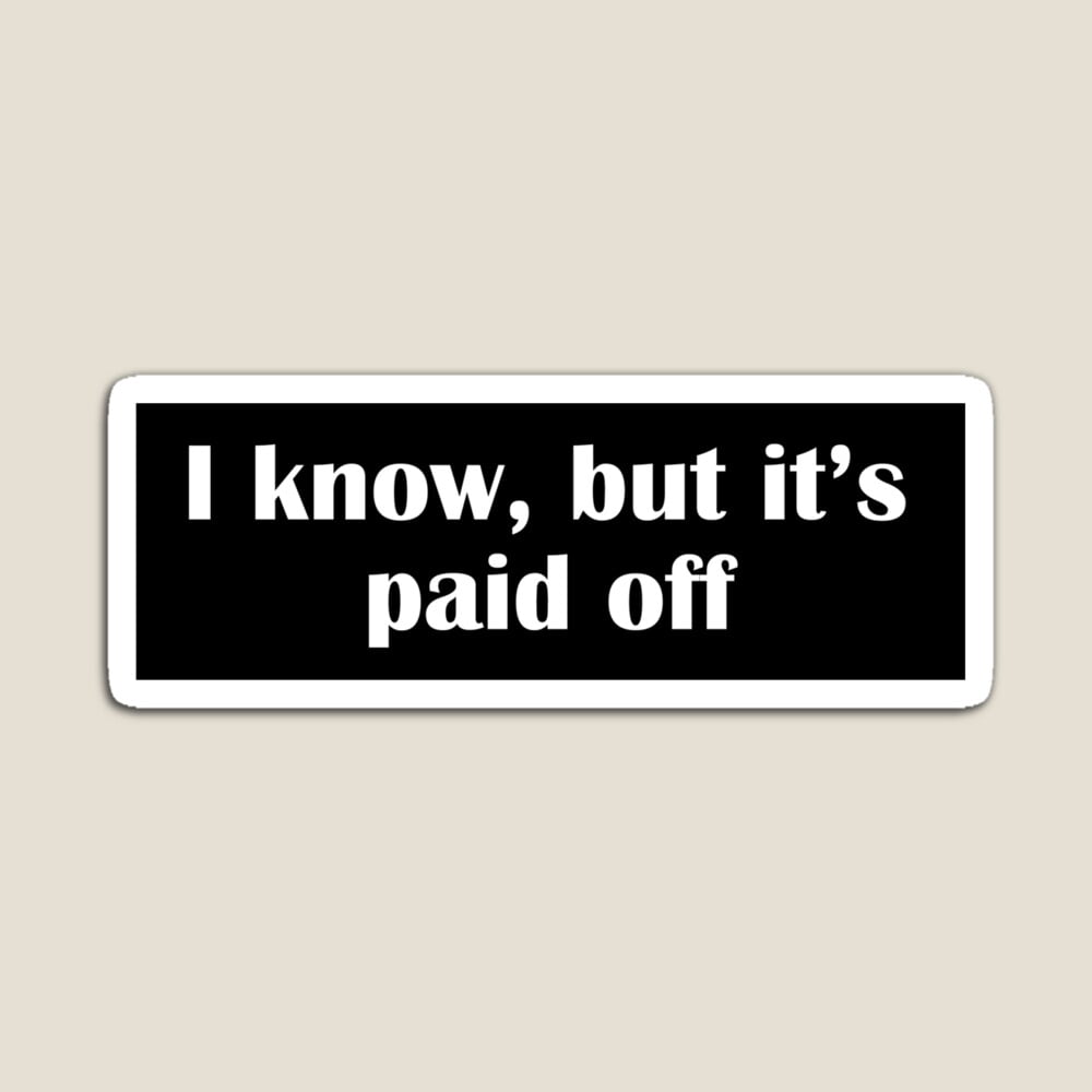 DOPASTICKER I Know, But It'S Paid Off Car Stickerhot Trending Stickers ...