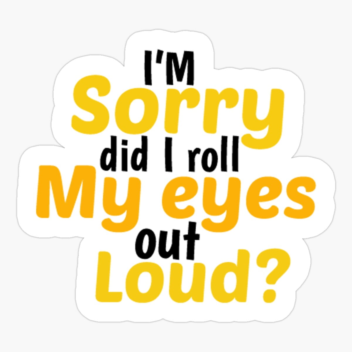 DOPASTICKER I'M Sorry Did I Roll My Eyes Out Loud Sticker, Best Friend ...