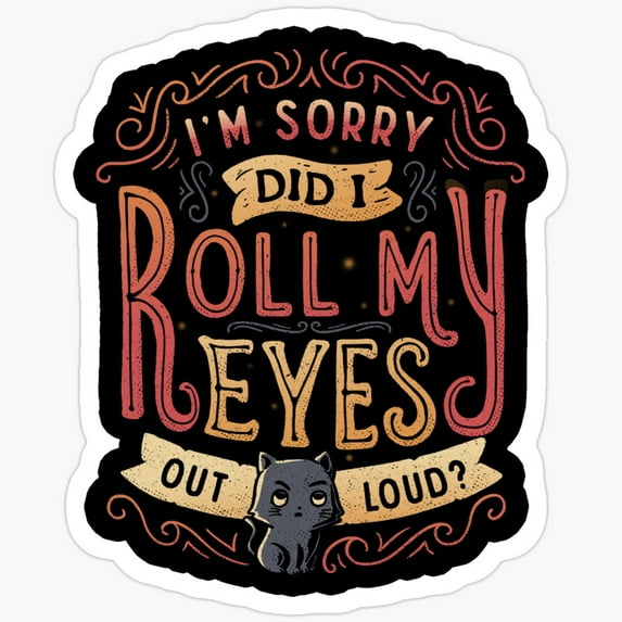 DOPASTICKER I'Morry, Did I Roll My Eyes Out Loud? Perfect Gift Everyone ...