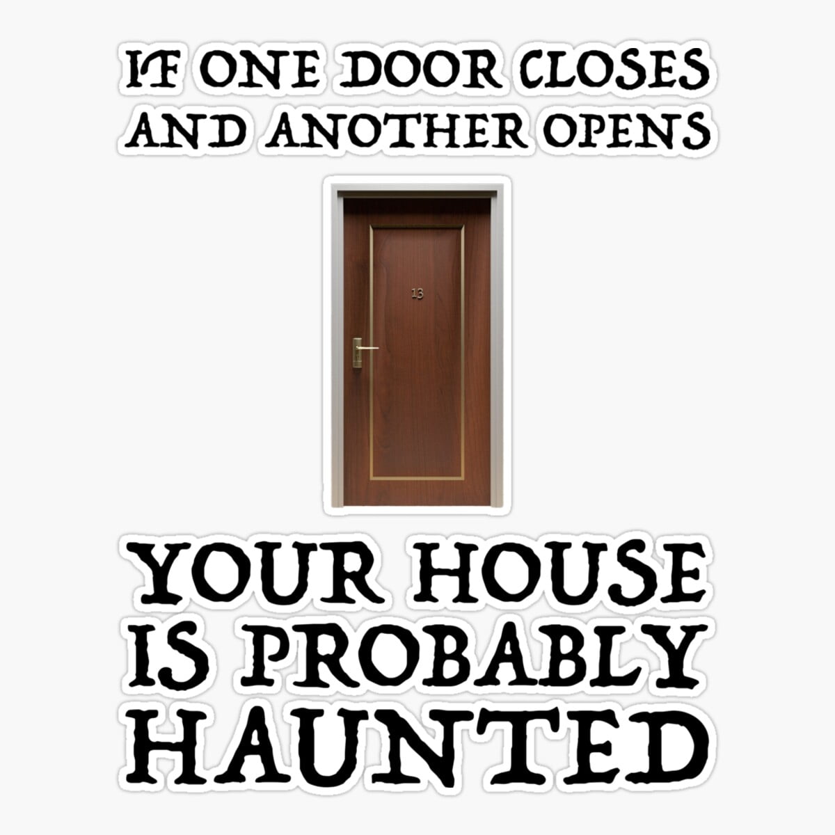 DOPASTICKER I One Door Closes & Another Opens Your House Is Probably ...