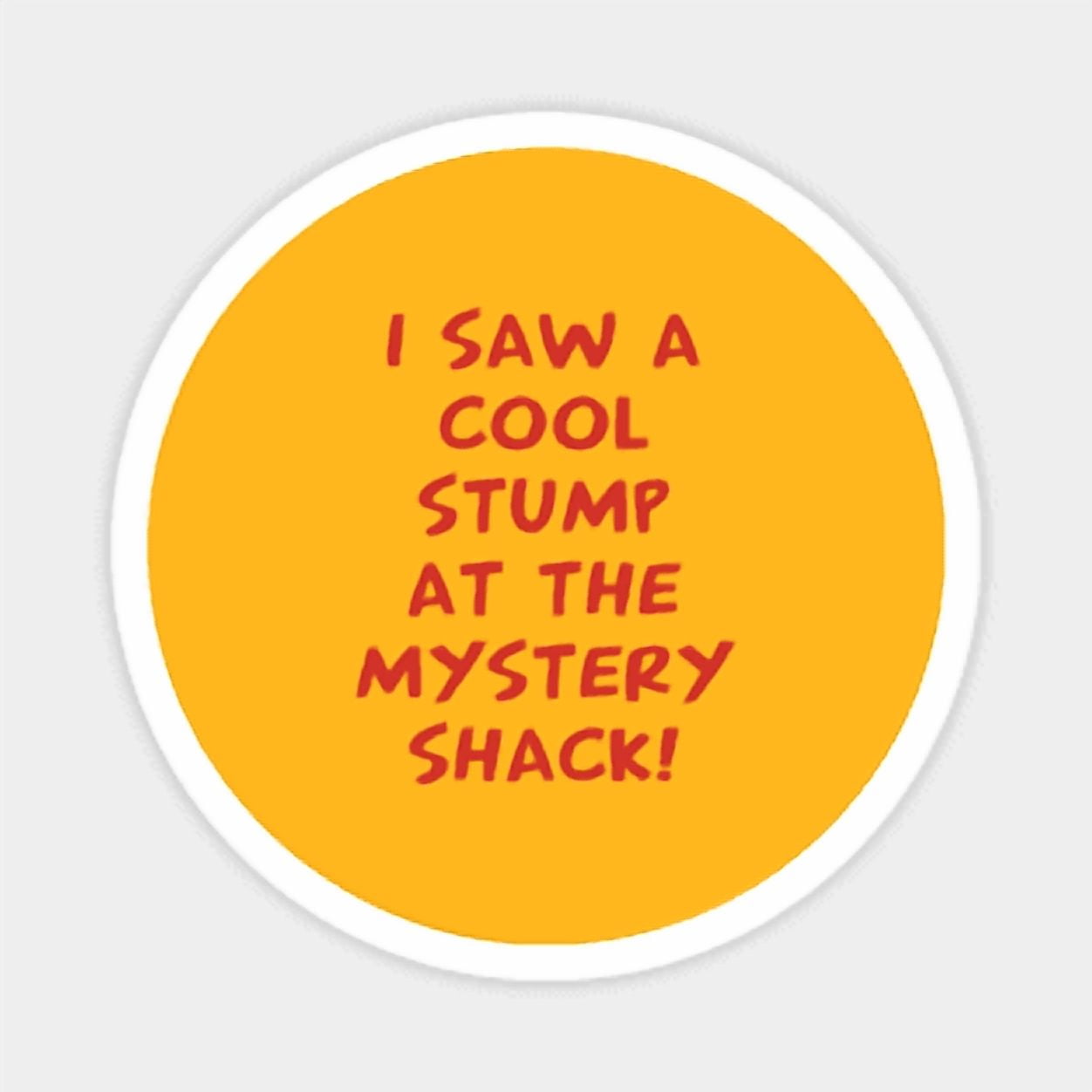 DOPASTICKER I Saw A Cool Stump At The Mystery Shack Decorative Laptop ...