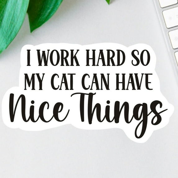 DOPASTICKER I Work Hard So My Cat Can Have Nice Things Cat Mom Sticker ...