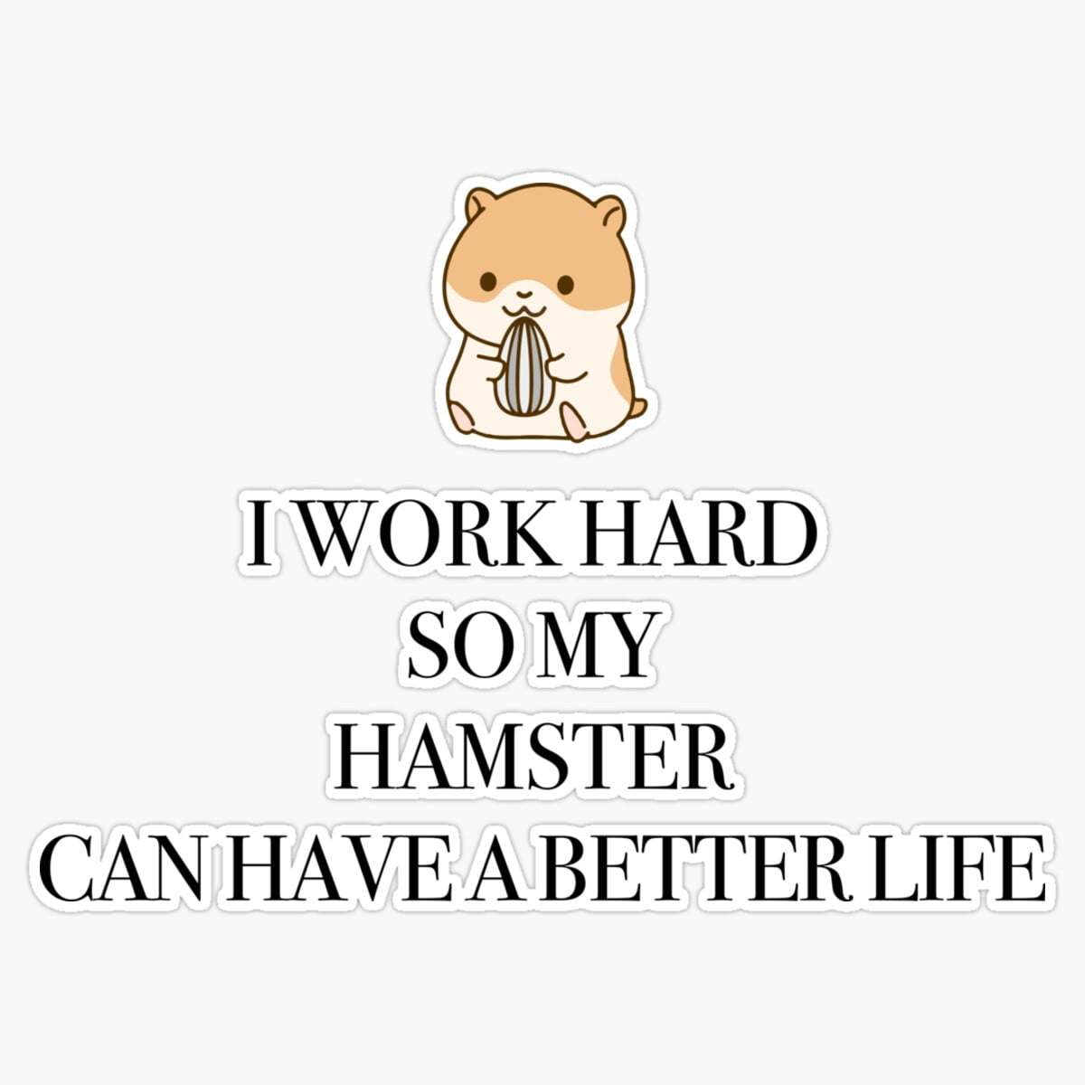 DOPASTICKER I Work Hard So My Hamster Can Have A Better Life Sticker ...