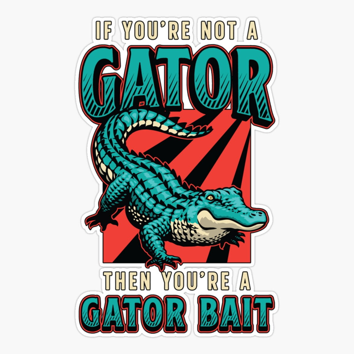 DOPASTICKER I You'Re Not A Gator You'Re Gator Hunting Alligator Hunting ...
