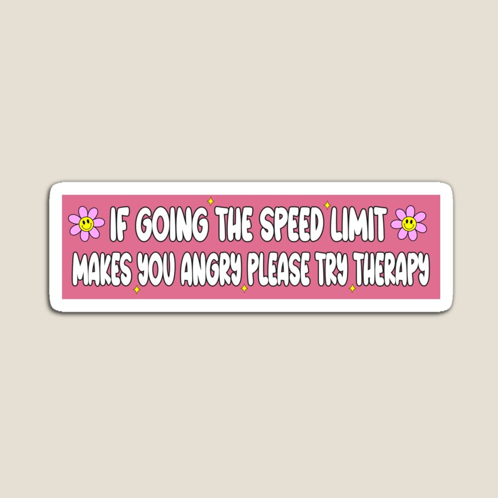 DOPASTICKER If Going The Speed Limit You Angry Please Try Therapy ...