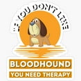 DOPASTICKER If You Don'T Like Bloodhound You Need Therapy, Bloodhound ...