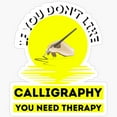 DOPASTICKER If You Don'T Like Calligraphy You Need Therapy, Calligraphy ...