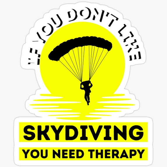 DOPASTICKER If You Don'T Like Skydiving You Need Therapy, Skydiving ...