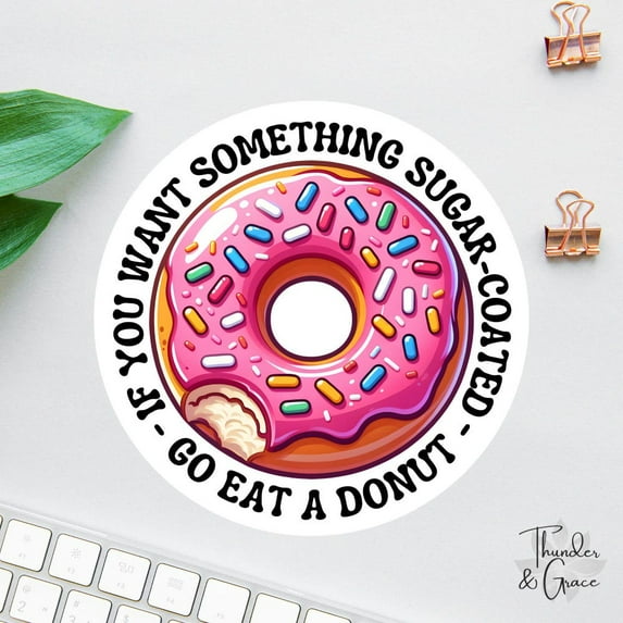DOPASTICKER If You Want Something Sugar-Coated, Go Eat A Donut Sticker ...