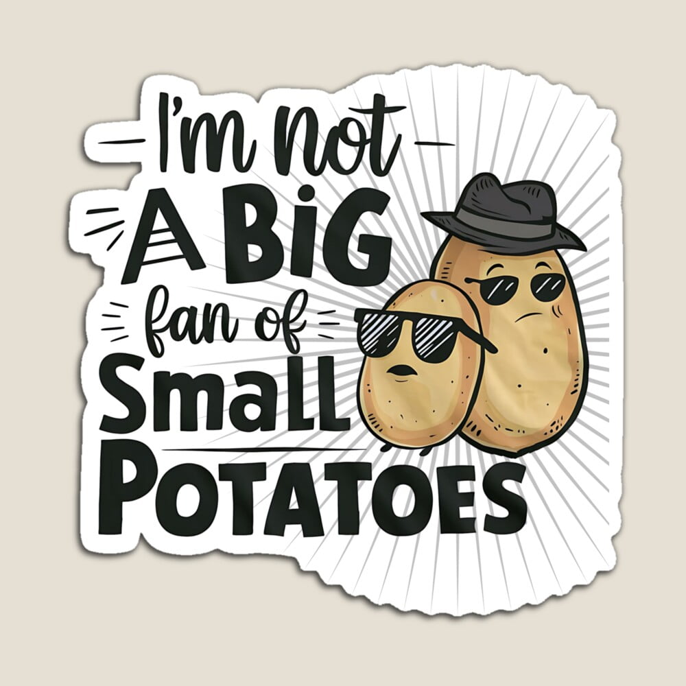 DOPASTICKER Im Not A Big Fan Of Small Potatoes - Hipster Potato ...