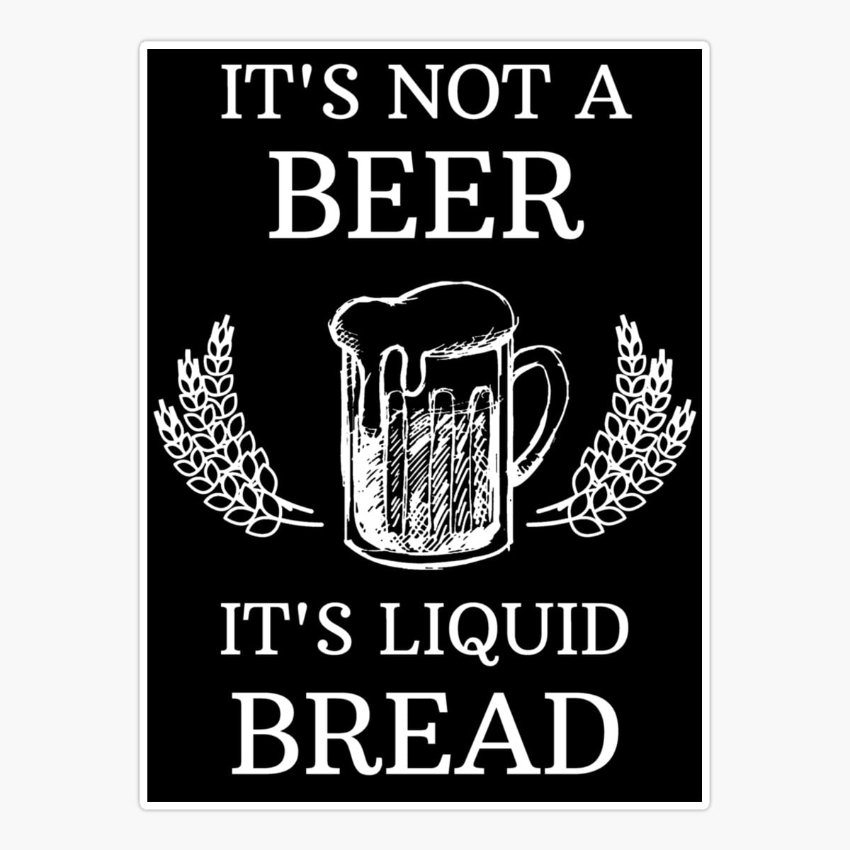 DOPASTICKER It Is Not A Beer, It Is Liquid Bread ! Sticker, Phone ...