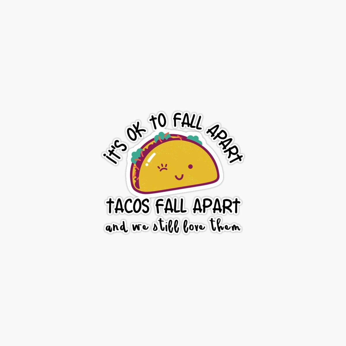 DOPASTICKER It'S Ok To Fall Apart Tacos Fall Apart And We Still Love ...