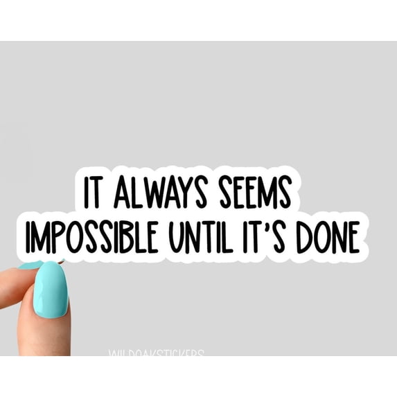 DOPASTICKER Its Always Seems Impossible Until Its Done Sticker ...