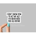 DOPASTICKER Ive Never Been This Old Before Age Sticker, Ing Sticker ...