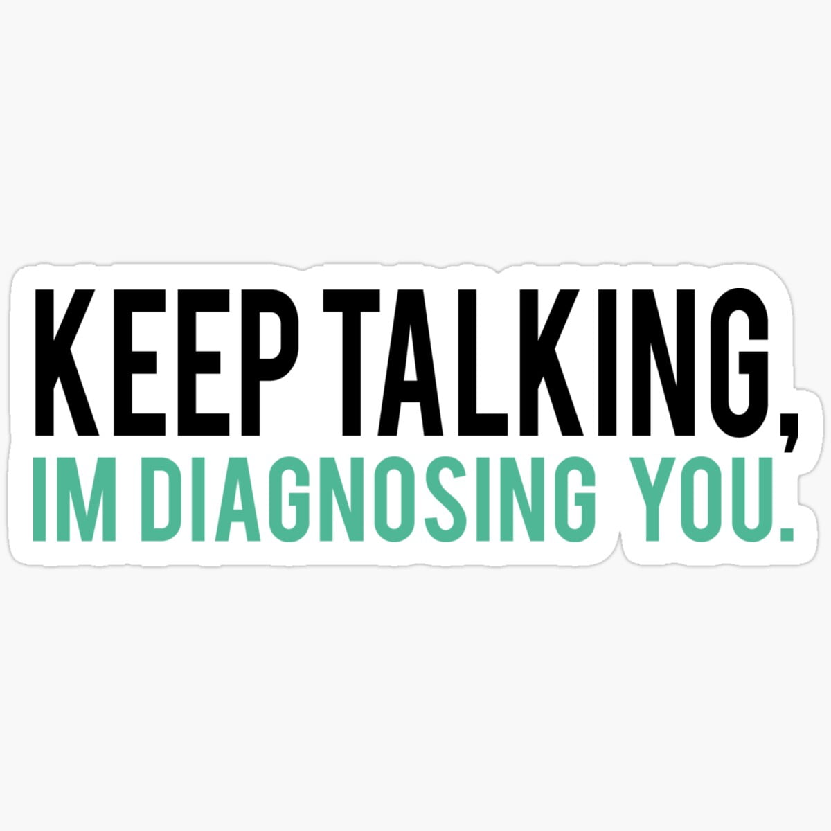 DOPASTICKER Keep Talking, I'M Diagnosing You Psychology Sticker. Gift ...