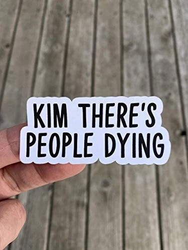 DOPASTICKER Kim There'S People Dying Sticker Decal Sticker Laptop Phone ...