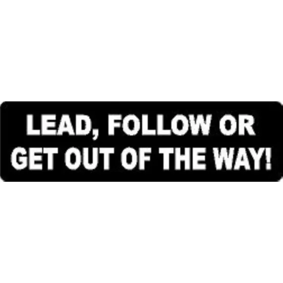 DOPASTICKER Lead, Follow Or Get Out Of The Way ! Sticker Phone Decal ...