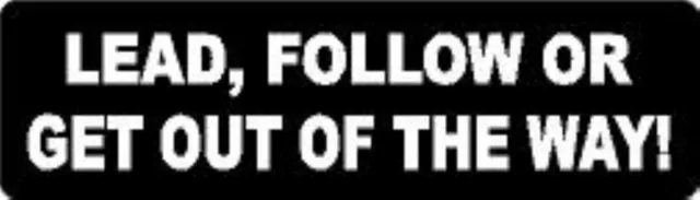 DOPASTICKER Lead, Follow Or Get Out Of The Way ! Sticker Phone Decal ...