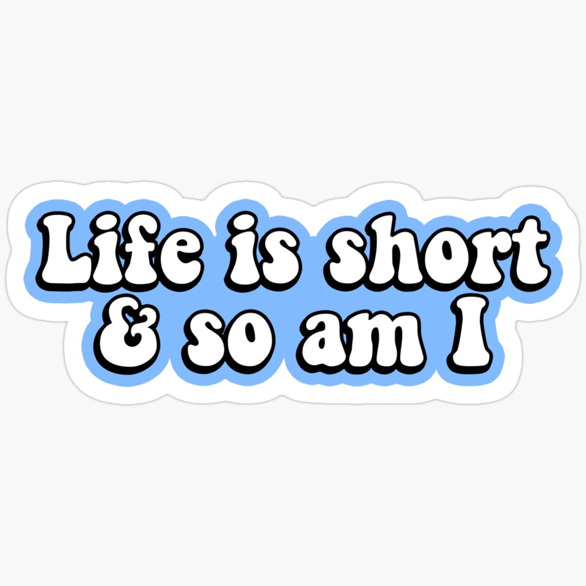 DOPASTICKER Life Is Short & So Am I Sticker. Gift You - Decorate ...