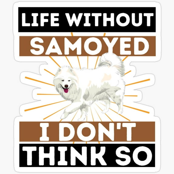 DOPASTICKER Life Without Samoyed I Don'T Think So, Samoyed Dogs Sticker ...
